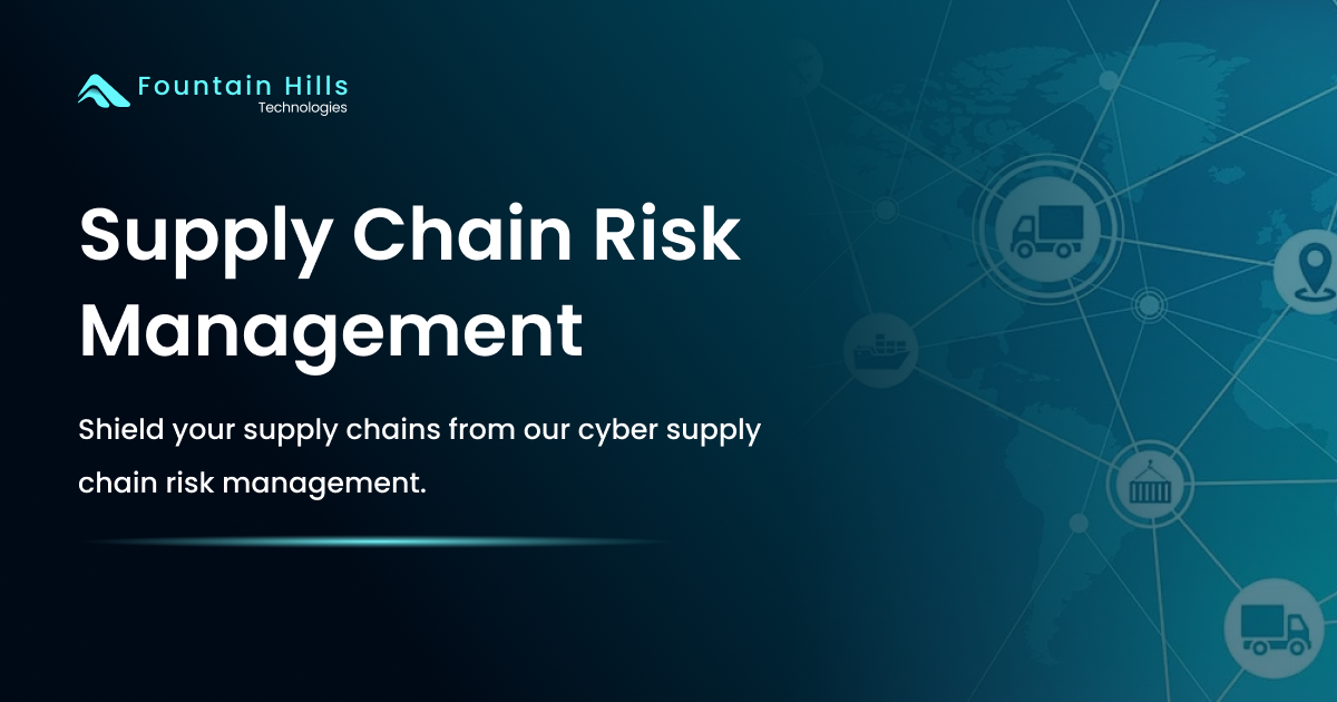 Supply Chain Risk Management | Fountain Hills Technologies